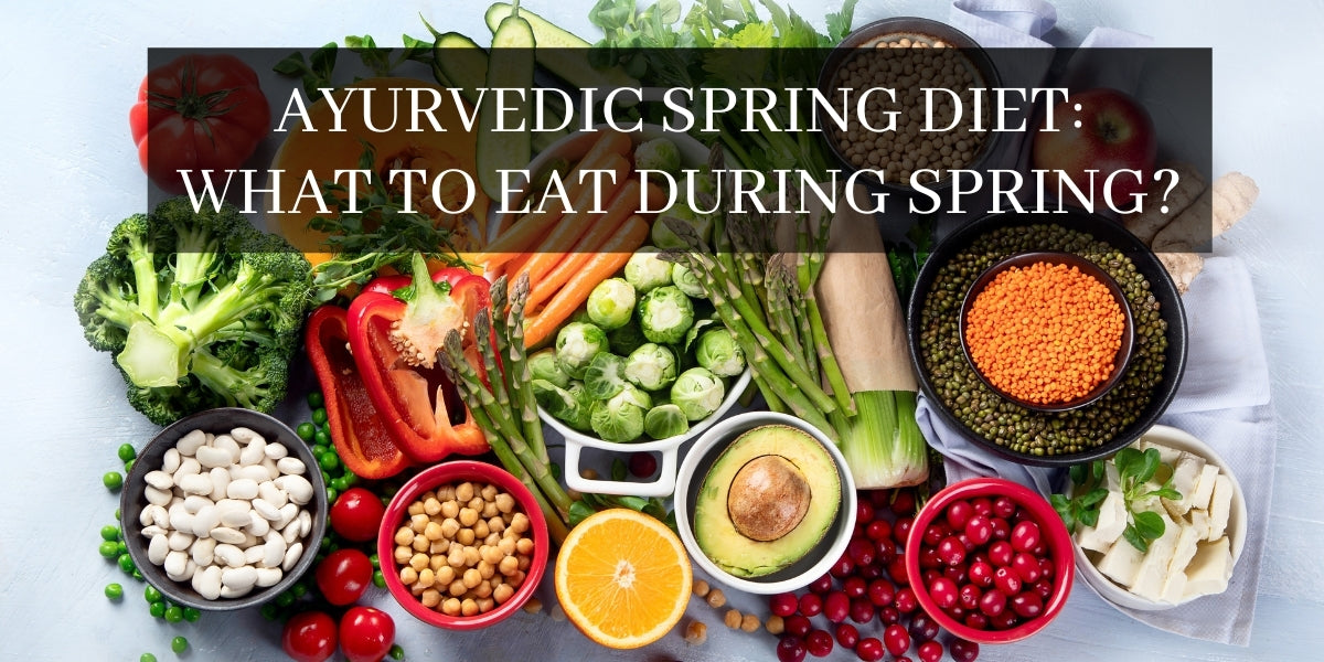 Ayurvedic Spring Diet: What to Eat During Spring? – Santhigram