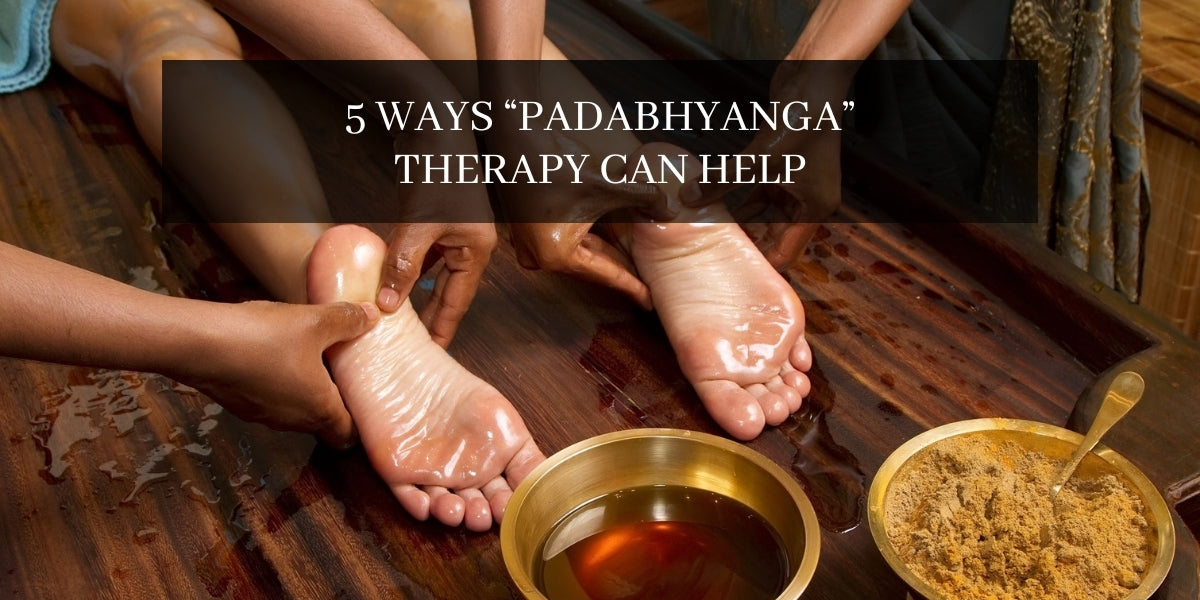 5 Ways “Padabhyanga” Therapy Can Help – Santhigram